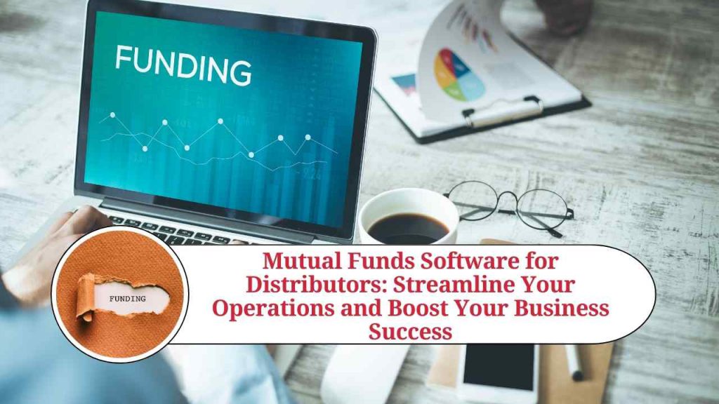 Mutual Funds Software for Distributors: Streamline Your Operations and ...