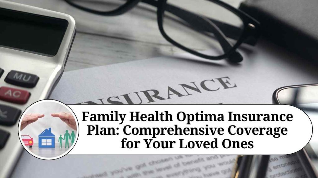 Family Health Optima Insurance Plan: Comprehensive Coverage for Your ...
