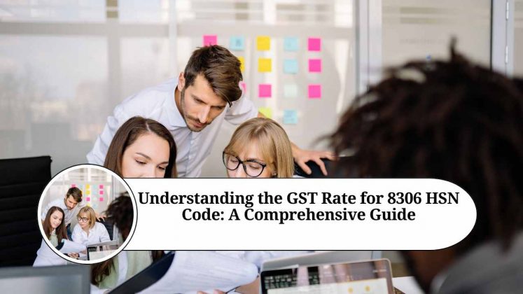 Understanding the GST Rate for 8306 HSN Code: A Comprehensive Guide - Marg ERP Blog