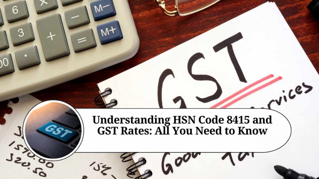 Understanding HSN Code 8415 and GST Rates: All You Need to Know - Marg ...