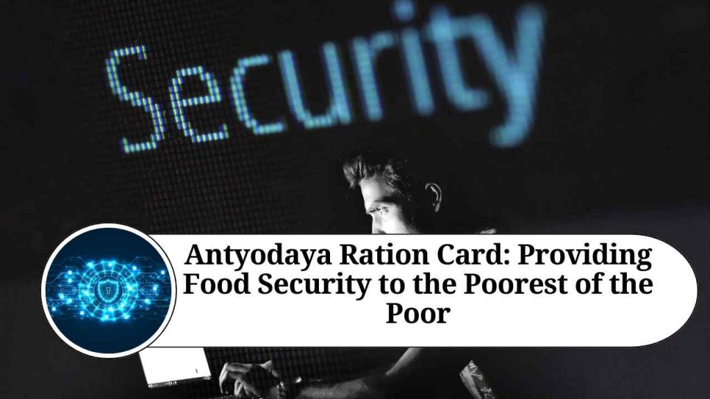 Antyodaya Ration Card: Providing Food Security to the Poorest of the ...
