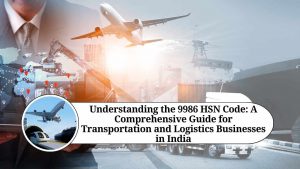 Understanding the 9986 HSN Code: A Comprehensive Guide for ...