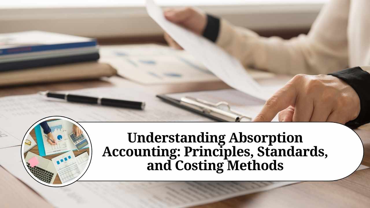 Understanding Absorption Accounting: Principles, Standards, and Costing ...