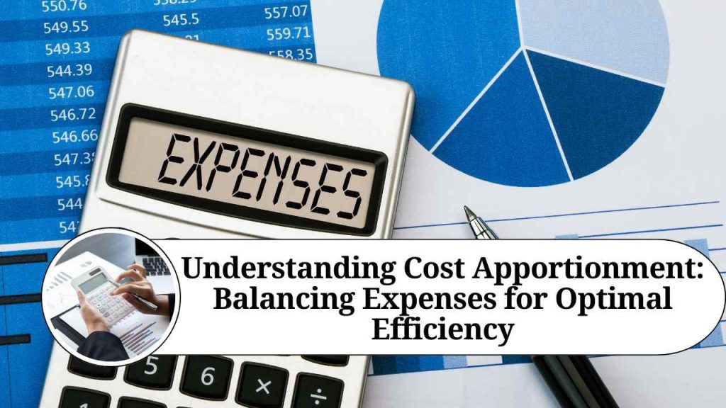 Understanding Cost Apportionment: Balancing Expenses for Optimal ...
