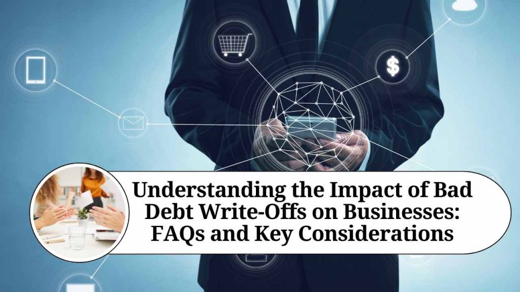 Understanding the Impact of Bad Debt Write-Offs on Businesses: FAQs and ...