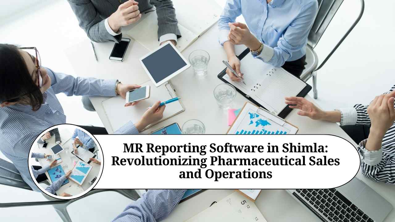 MR Reporting Software in Shimla: Revolutionizing Pharmaceutical Sales ...