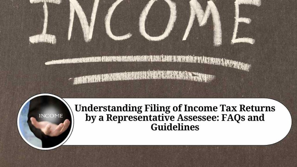 Understanding Filing of Income Tax Returns by a Representative Assessee ...