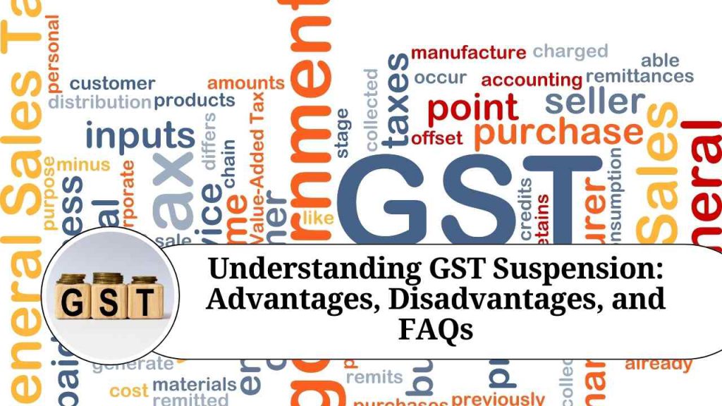 Understanding GST Suspension: Advantages, Disadvantages, and FAQs ...