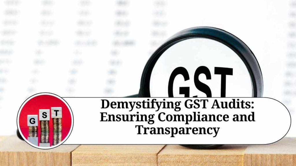 Demystifying GST Audits: Ensuring Compliance and Transparency - Marg ...