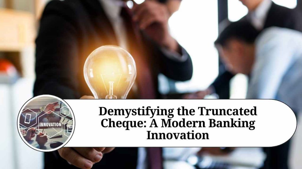 Demystifying the Truncated Cheque: A Modern Banking Innovation - Marg ...