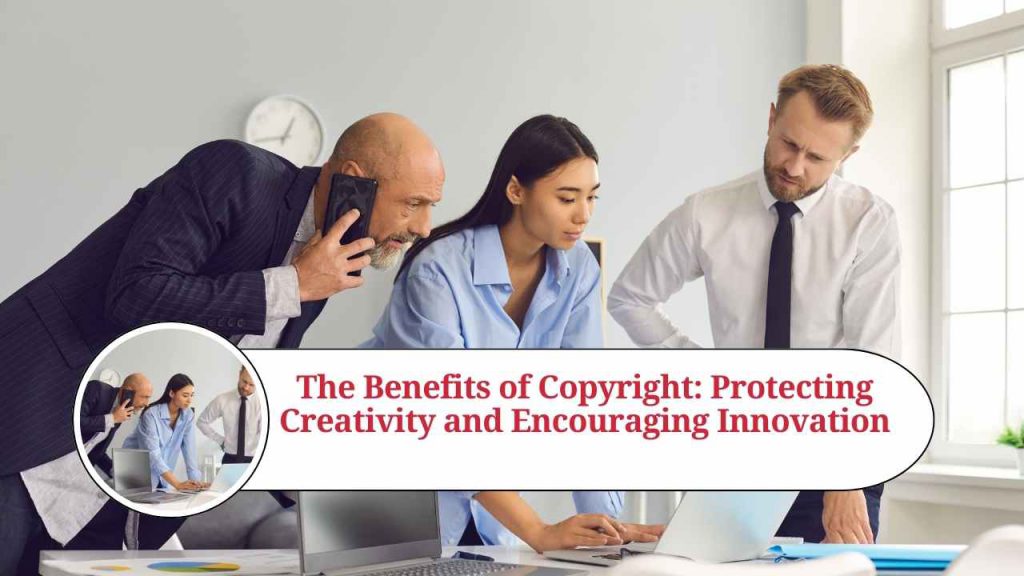 The Benefits of Copyright: Protecting Creativity and Encouraging ...