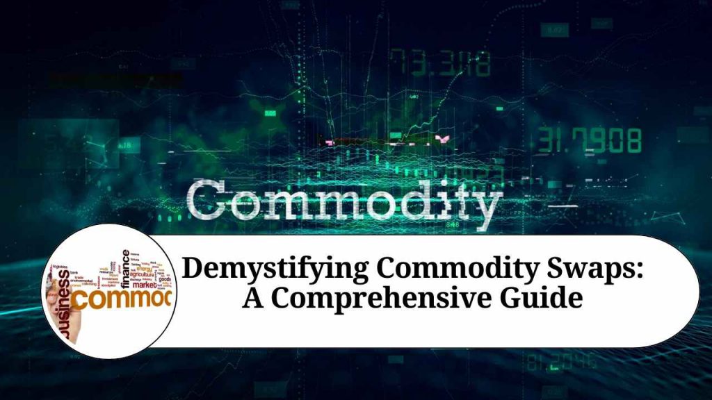 Demystifying Commodity Swaps: A Comprehensive Guide - Marg ERP Blog