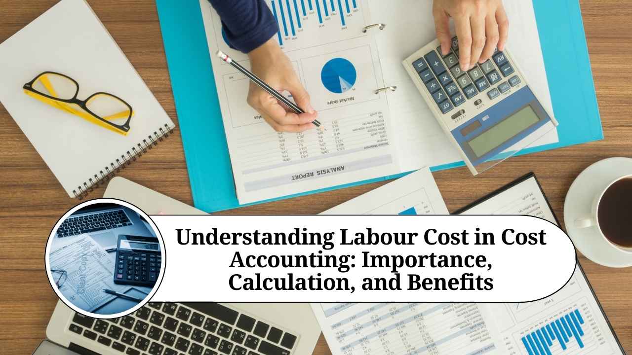 Understanding Labour Cost in Cost Accounting: Importance, Calculation ...