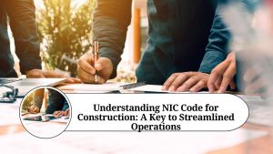 Understanding NIC Code for Construction: A Key to Streamlined ...