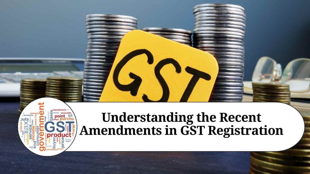 Understanding the Recent Amendments in GST Registration - Marg ERP Blog