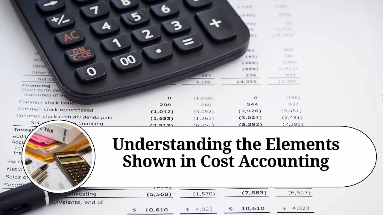 Understanding the Elements Shown in Cost Accounting - Marg ERP Blog