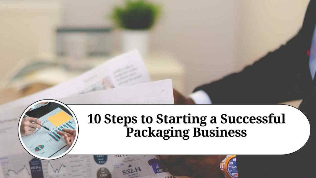 10 Steps to Starting a Successful Packaging Business - Marg ERP Blog