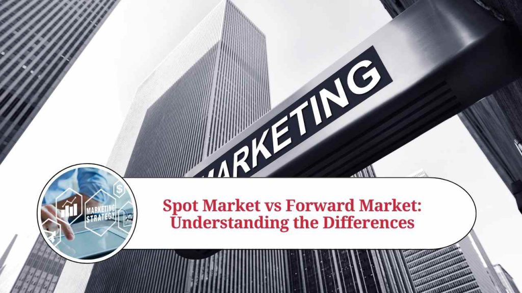 Spot Market vs Forward Market: Understanding the Differences - Marg ERP ...