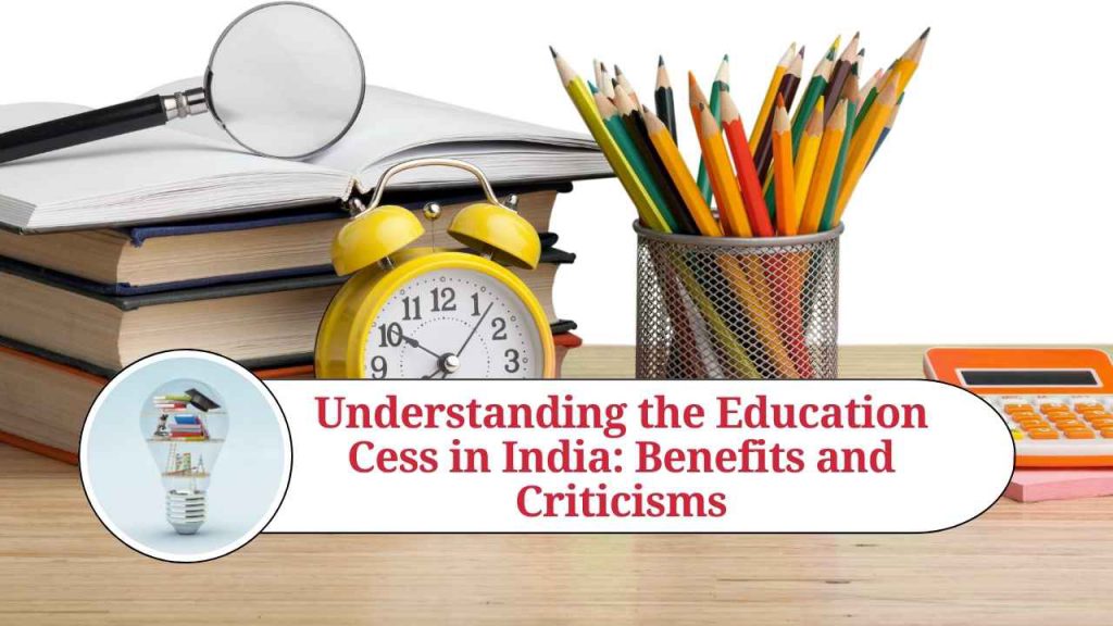 Understanding the Education Cess in India: Benefits and Criticisms ...