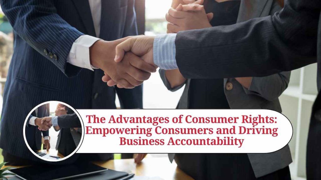 The Advantages of Consumer Rights: Empowering Consumers and Driving ...