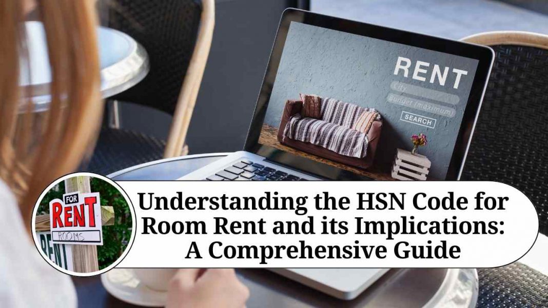 Understanding the HSN Code for Room Rent and its Implications: A Comprehensive Guide - Marg ERP Blog