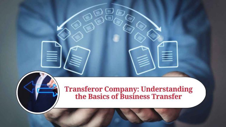 Transferor Company: Understanding the Basics of Business Transfer ...