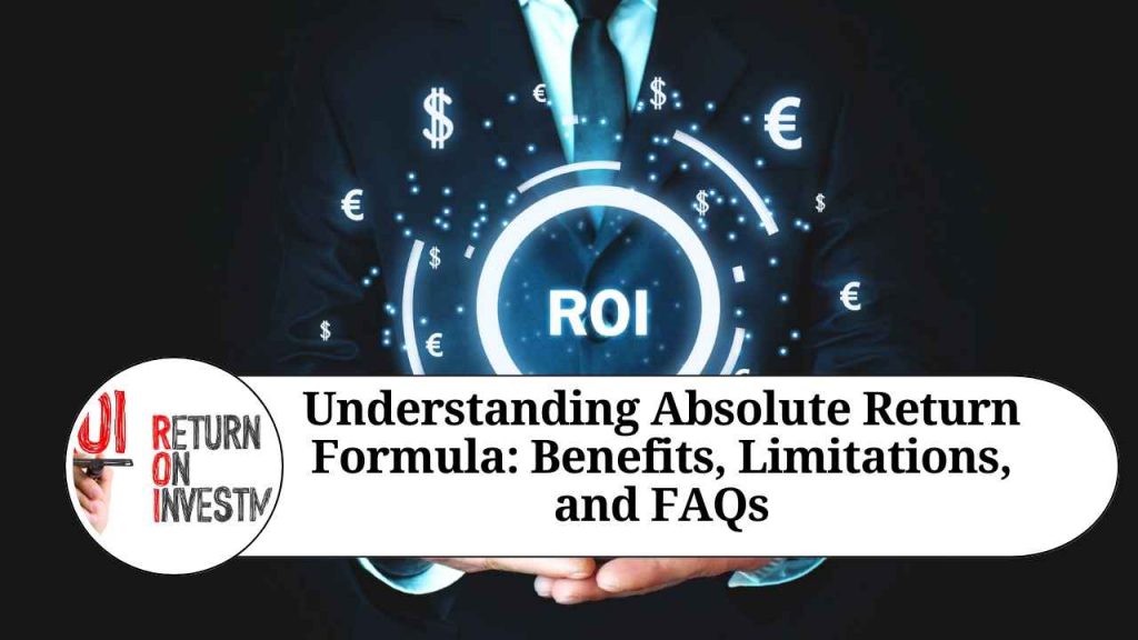 Understanding Absolute Return Formula: Benefits, Limitations, and FAQs ...
