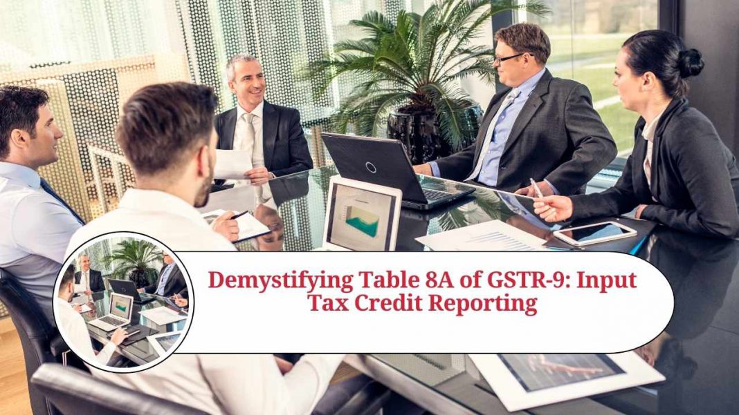 Demystifying Table 8A of GSTR-9: A Comprehensive Guide to Input Tax ...