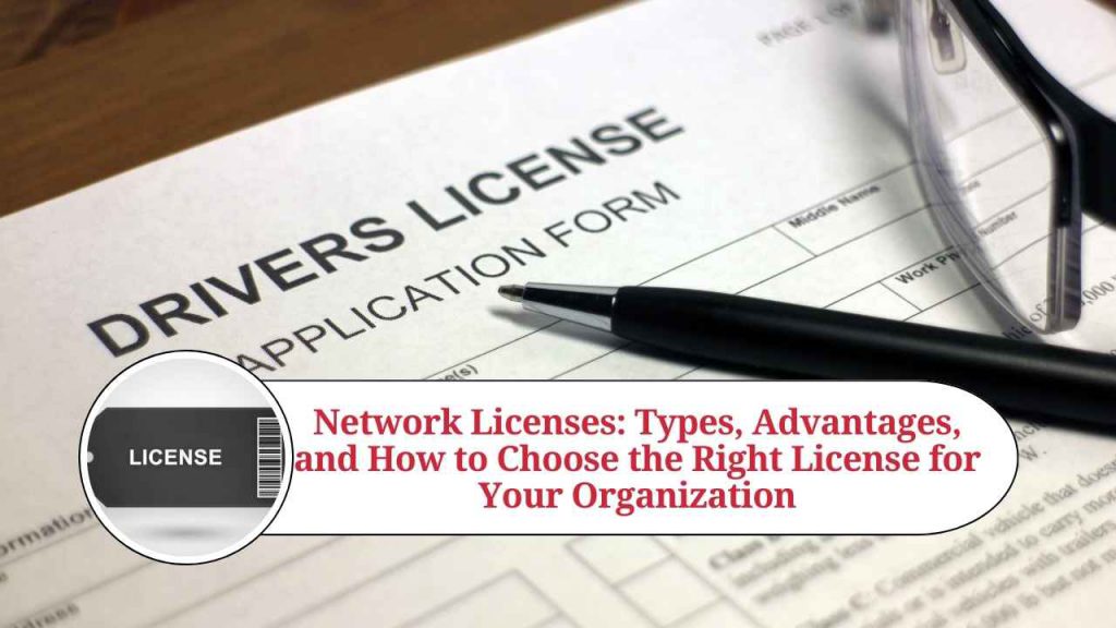 Understanding Network Licenses: Types, Advantages, and How to Choose ...