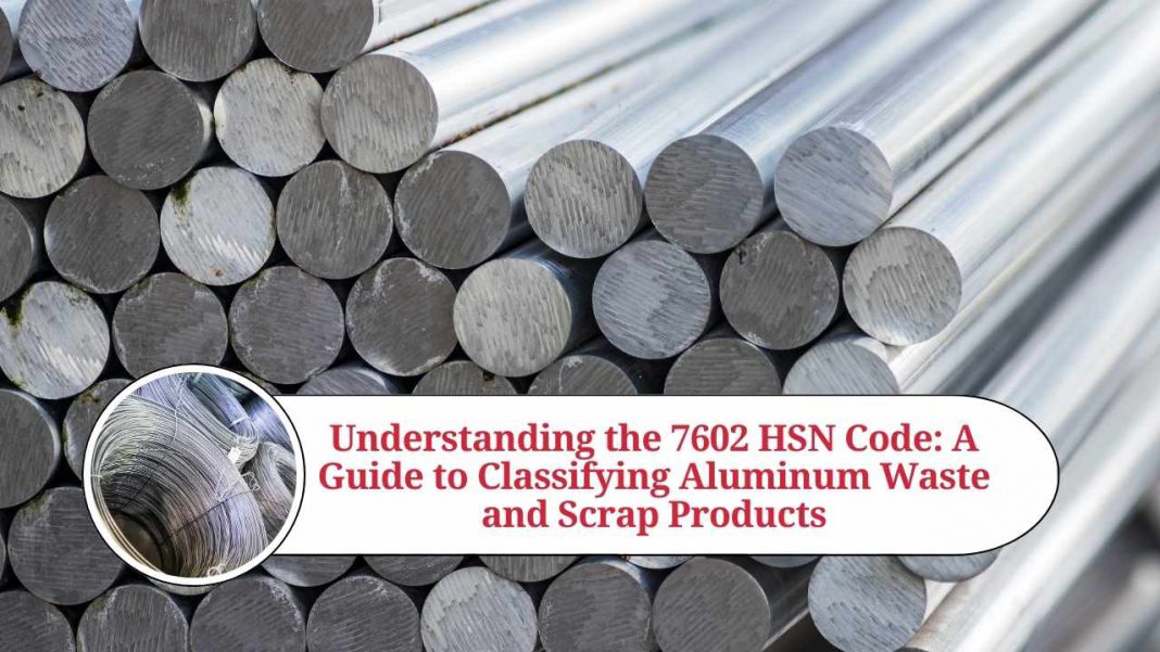 Understanding the 7602 HSN Code: A Guide to Classifying Aluminum Waste ...