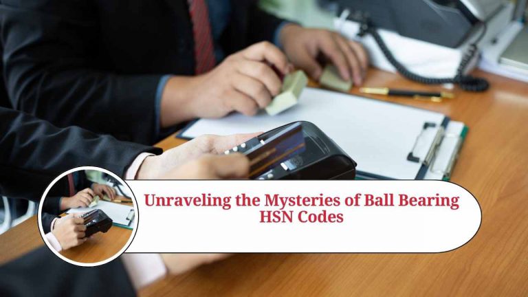 Unraveling the Mysteries of Ball Bearing HSN Codes - Marg ERP Blog