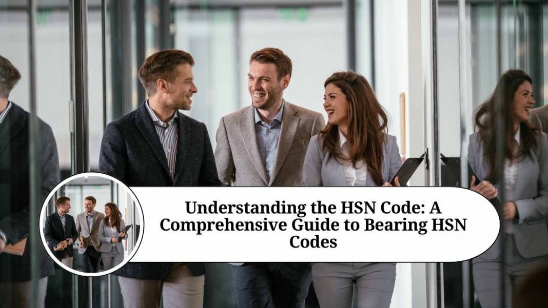 Understanding the HSN Code: A Comprehensive Guide to Bearing HSN Codes - Marg ERP Blog
