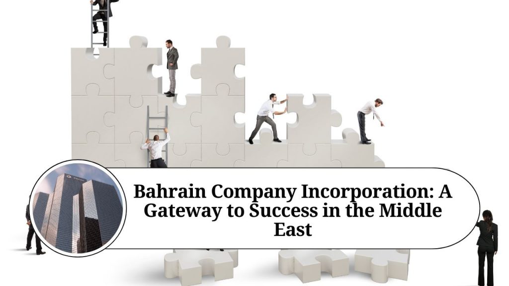 Bahrain Company Incorporation: A Gateway to Success in the Middle East ...
