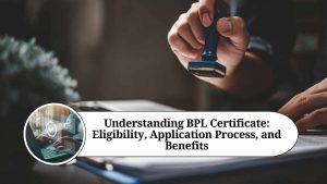 Understanding BPL Certificate: Eligibility, Application Process, and ...