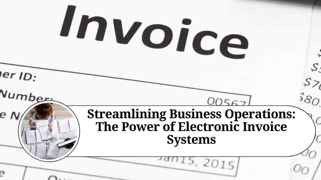 Streamlining Business Operations: The Power of Electronic Invoice Systems - Marg ERP Blog