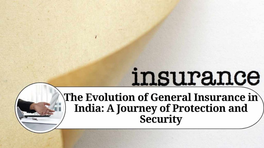 The Evolution of General Insurance in India: A Journey of Protection ...