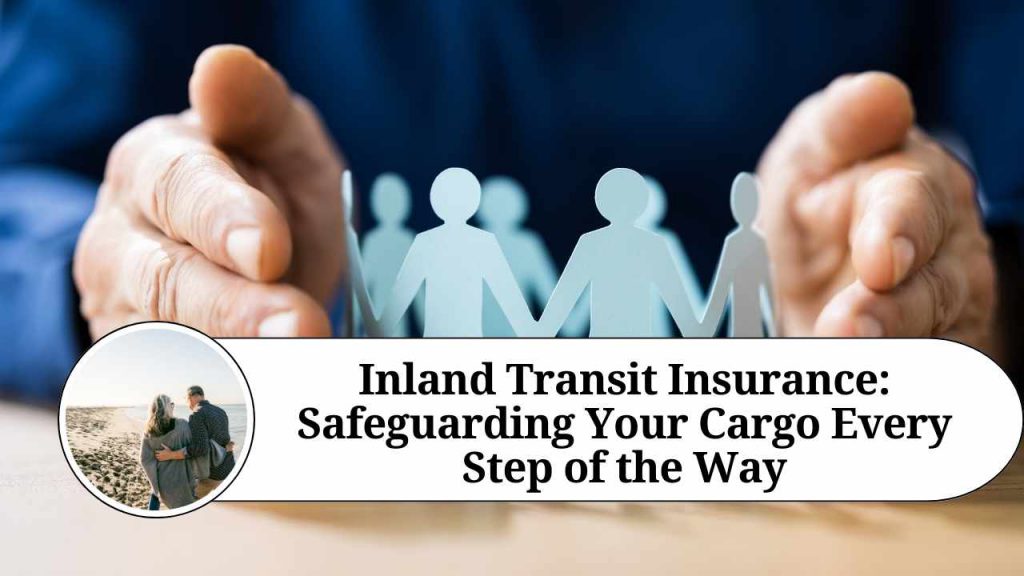 Inland Transit Insurance: Safeguarding Your Cargo Every Step of the Way ...