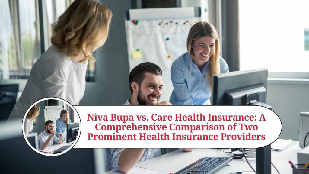 Niva Bupa vs Care Health Insurance: A Comprehensive Comparison of Two ...