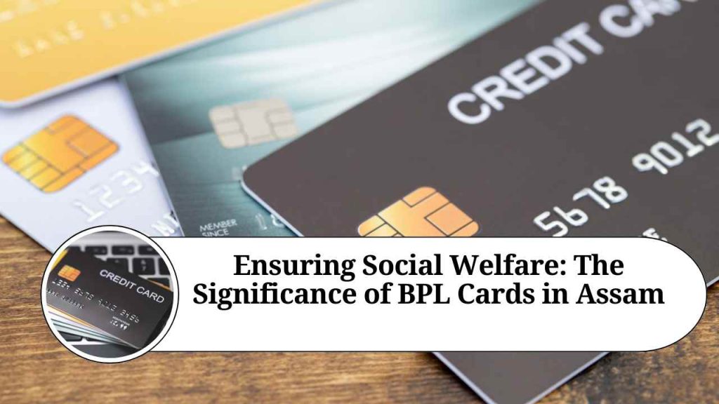 Ensuring Social Welfare: The Significance of BPL Cards in Assam - Marg ...