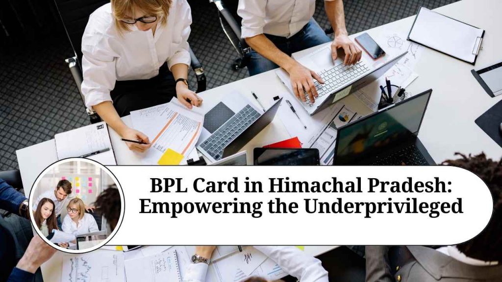 BPL Card in Himachal Pradesh: Empowering the Underprivileged - Marg ERP Blog