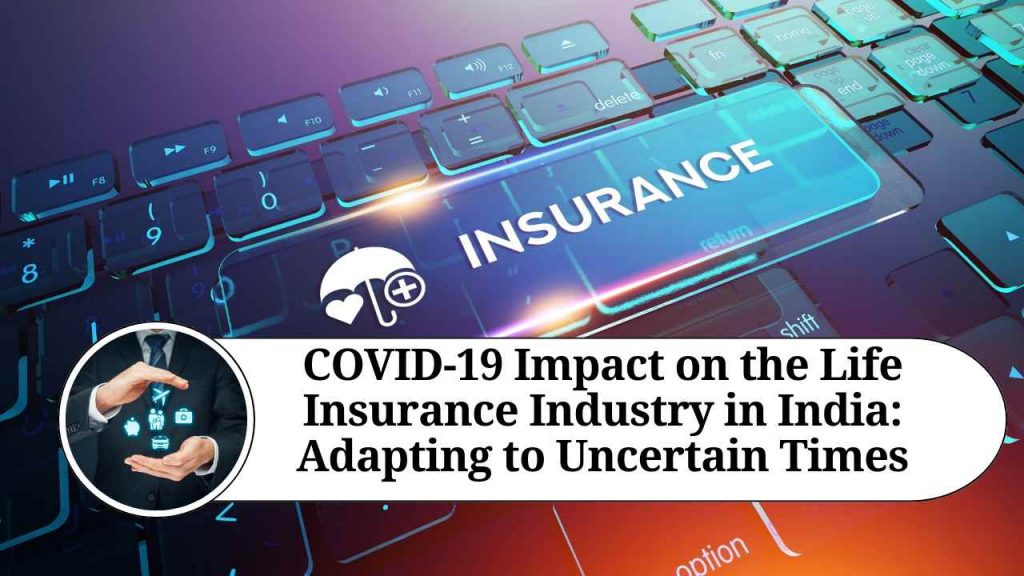 COVID-19 Impact on the Life Insurance Industry in India: Adapting to ...