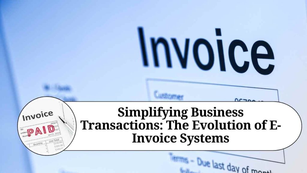 Simplifying Business Transactions: Evolution of E-Invoice Systems