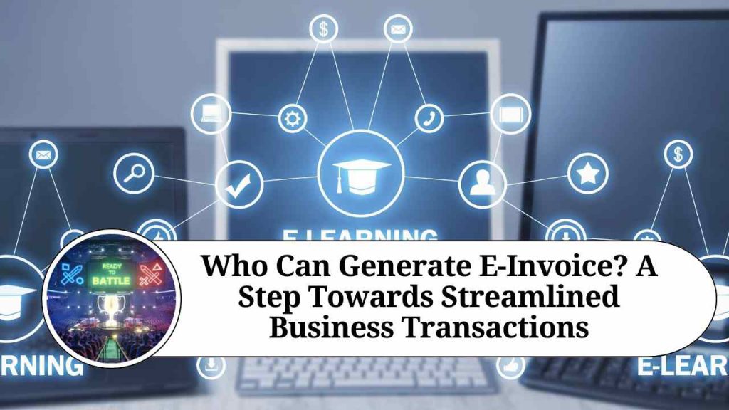 Who Can Generate E-Invoice? A Step Towards Streamlined Business ...