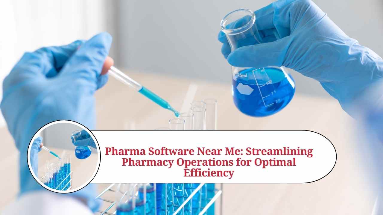 Pharma Software Near Me: Streamlining Pharmacy Operations for Optimal ...
