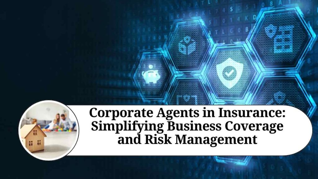 Corporate Agents in Insurance: Simplifying Business Coverage and Risk ...