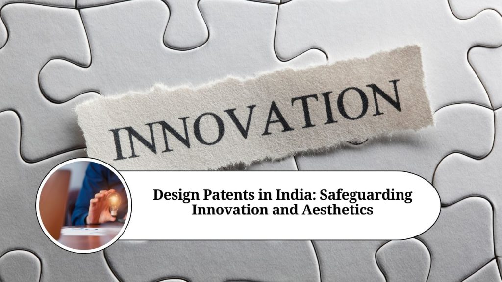 Design Patents in India: Safeguarding Innovation and Aesthetics - Marg ...