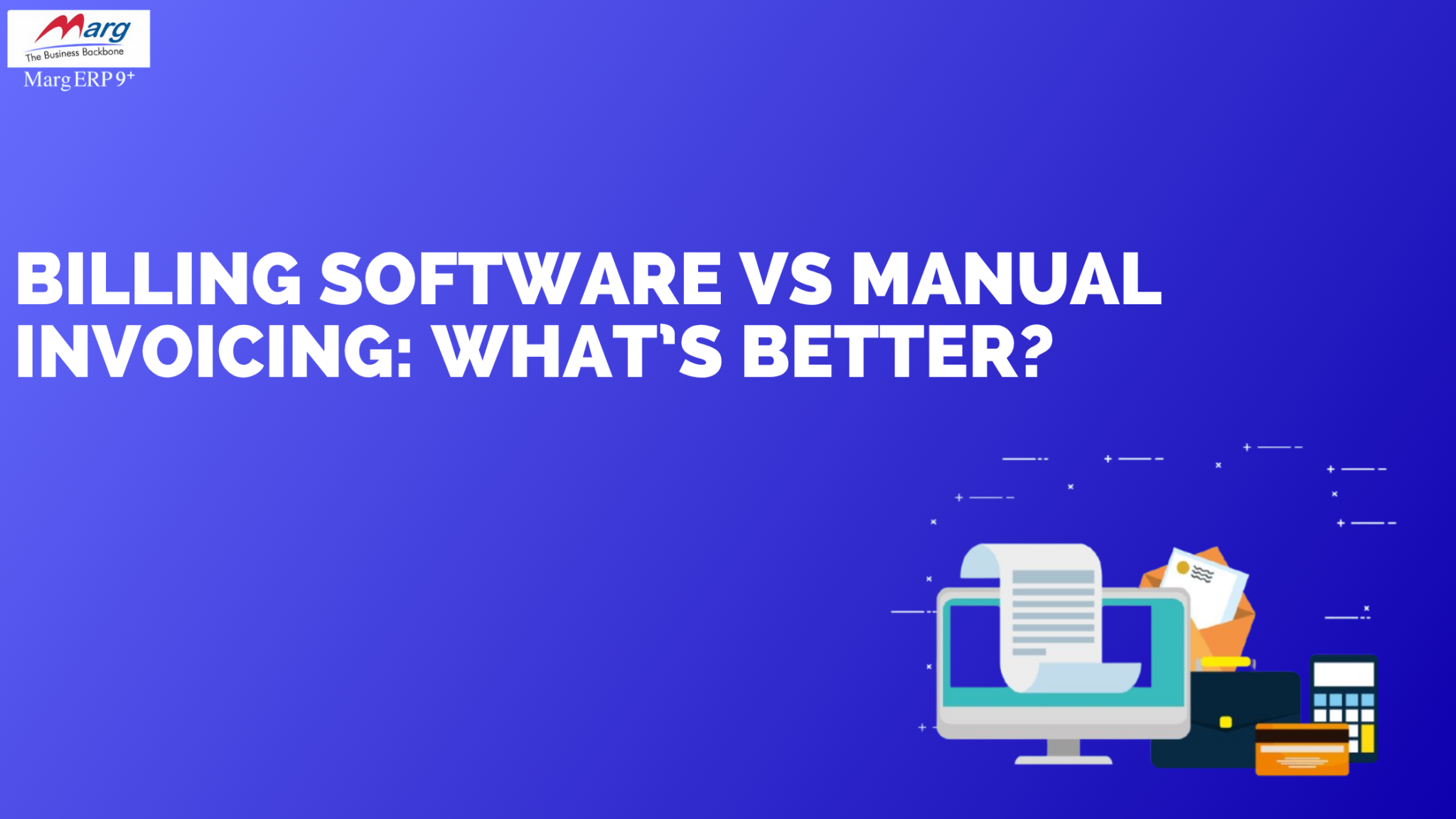 Billing Software vs Manual Invoicing: What’s Better? - Marg ERP Blog